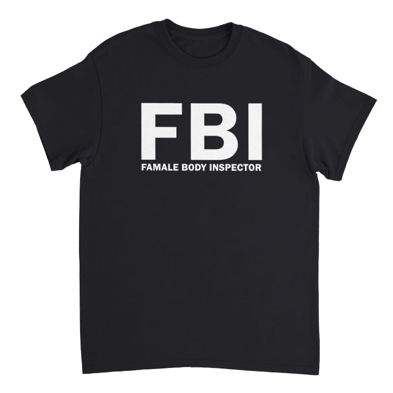 FBI funny t shirt Female body inspector - Walmart.com