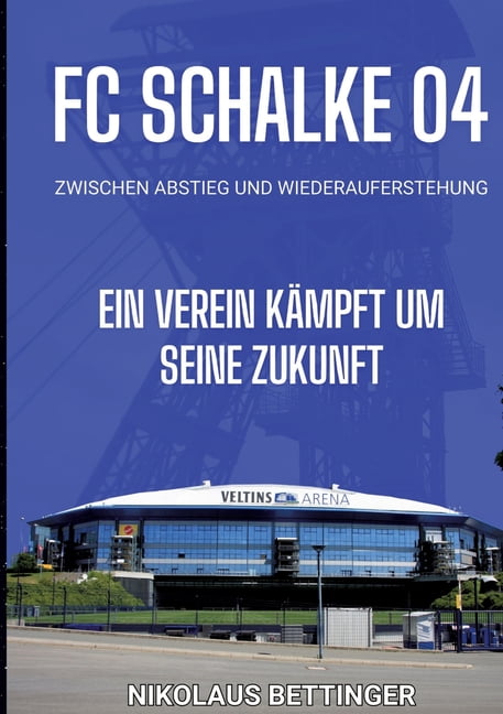 FC Schalke 04 - Zwischen Abstieg und Wiederauferstehung: Ein Verein kämpft um seine Zukunft ...