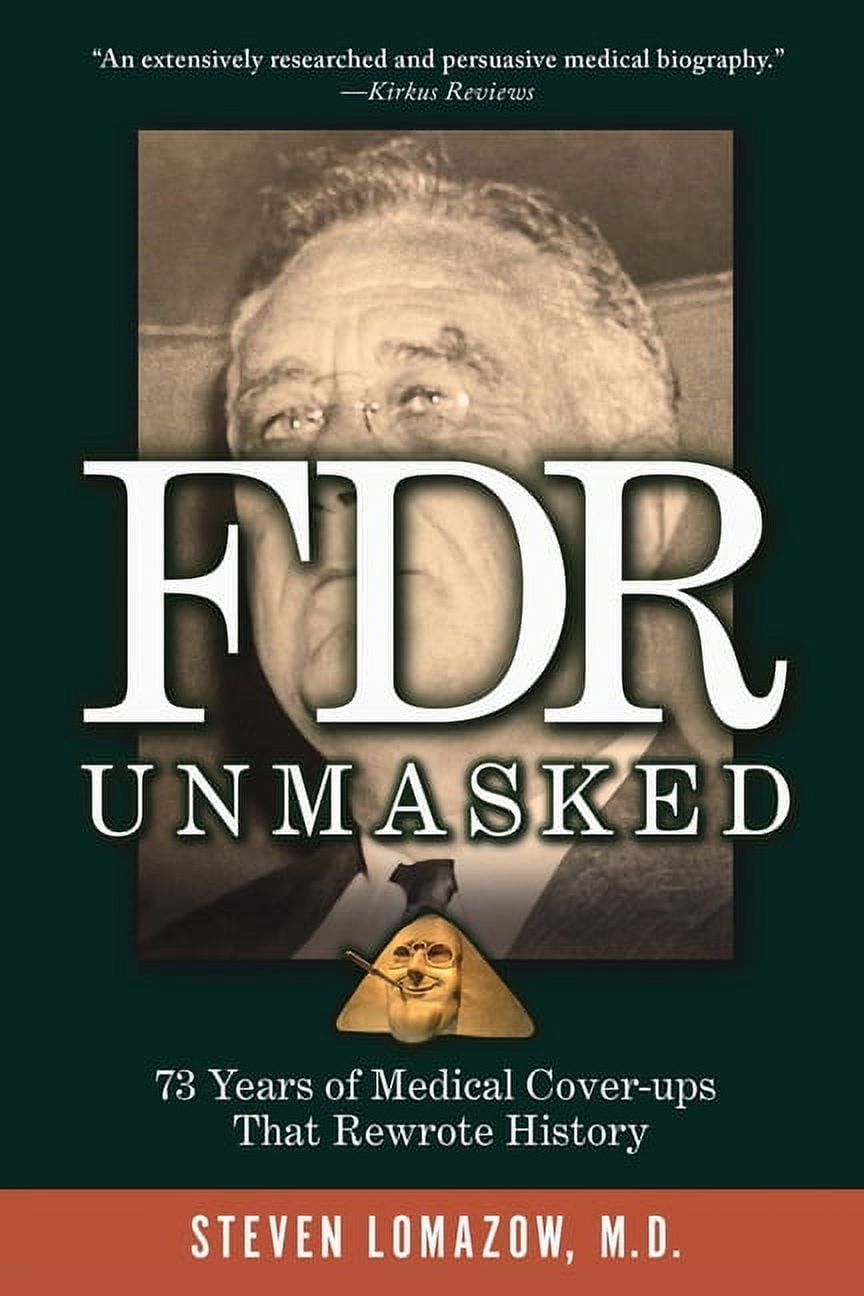 FDR Unmasked: 73 Years of Medical Cover-ups That Rewrote History ...