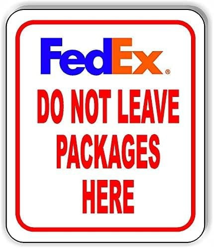 FEDEX ONLY DO NOT LEAVE PACKAGES HERE Aluminum Composite Outdoor Sign 8 ...