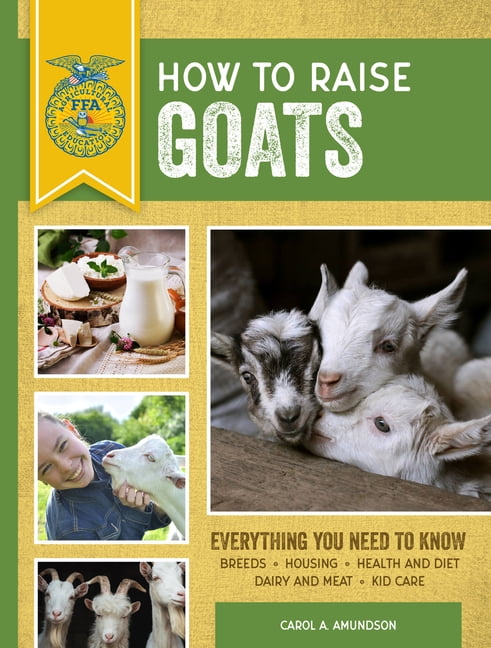 Ffa How to Raise Goats: Third Edition, Everything You Need to Know ...