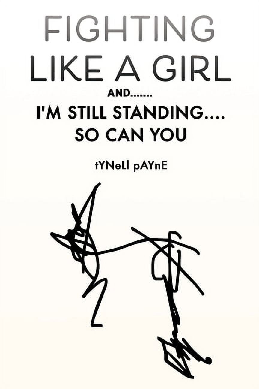 FIGHTING LIKE A GIRL AND.......:I'M STILL STANDING.... SO CAN YOU ...
