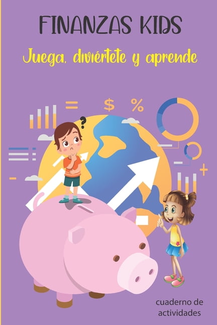 FINANZAS KIDS Juega, divi?rtete y aprende. Cuaderno de Actividades: Cuaderno de educaci?n ...