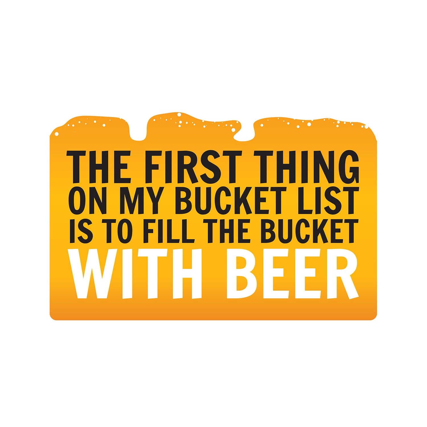 FIRST THING ON BUCKET LIST BEER Decal list drink beer vacation | Indoor ...