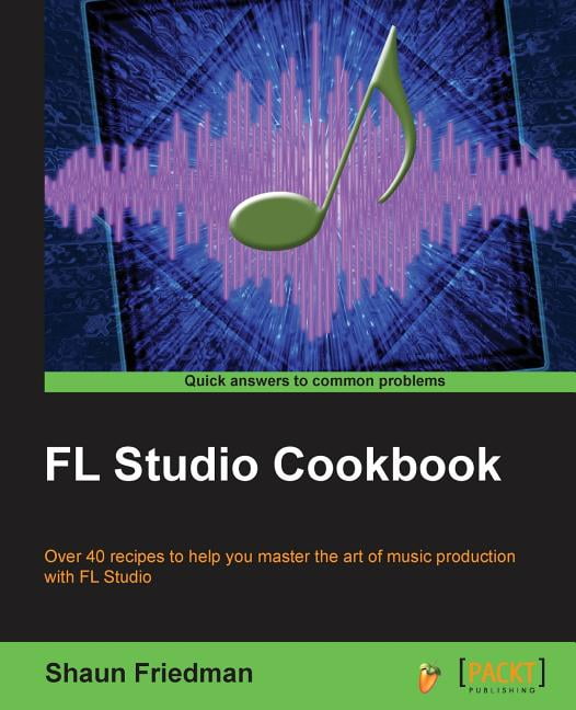 Free Shipping! FL Studio Cookbook: Leverage the power of the digital ...