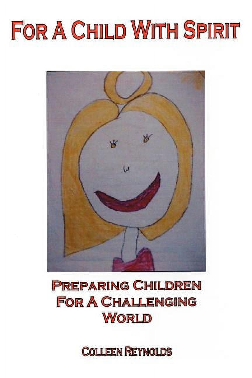 FOR A CHILD WITH SPIRIT: PREPARING CHILDREN FOR A CHALLENGING WORLD ...