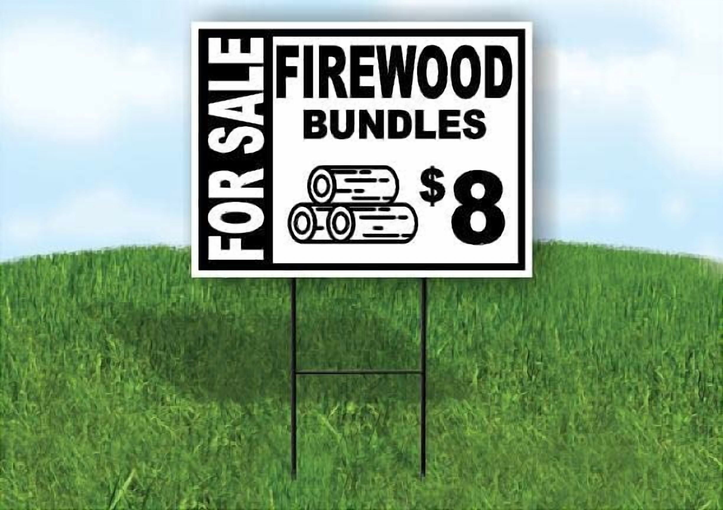 FOR SALE FIREWOOD BUNDLES $8 BOLD 18 in x 24 in Yard Sign Road Sign ...