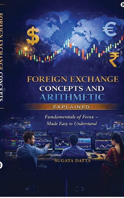 FOREIGN EXCHANGE CONCEPTS AND ARITHMETIC Explained: Fundamentals of ...