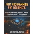 FPGA Programming for Beginners: Step-by-step User Guide to Verilog ...