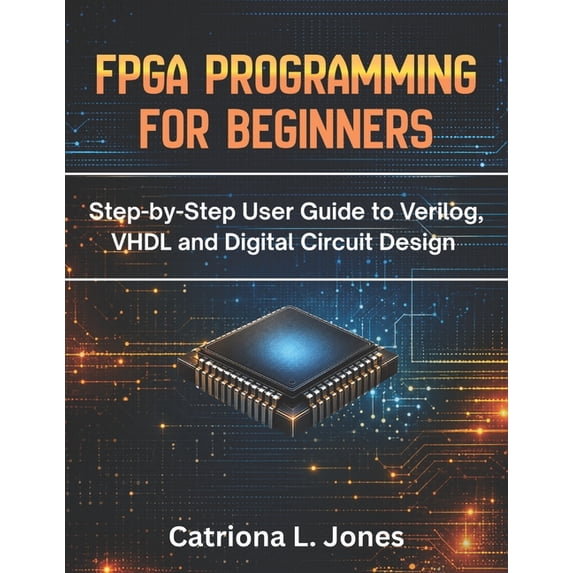 FPGA Programming for Beginners: Step-by-step User Guide to Verilog ...