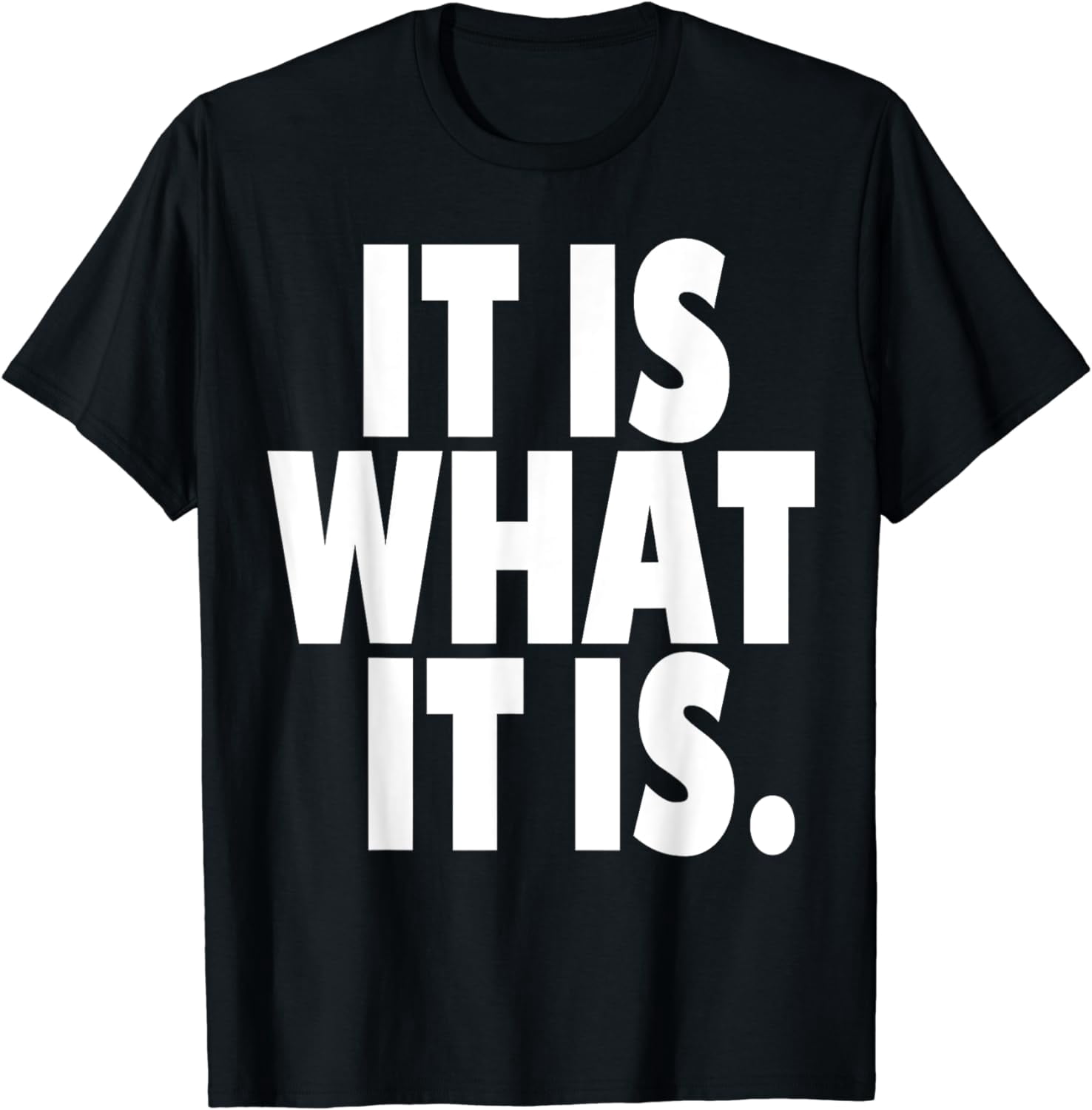 FUNNY TRUE IT IS WHAT IT IS BIG AND BOLD T-Shirt - Walmart.com
