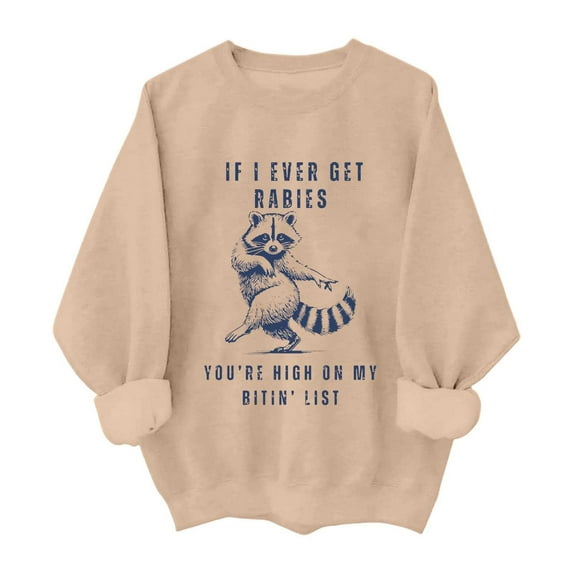 FYEGRE If I Ever Get Rabies You're High On My Bitin List Sweatshirt ...