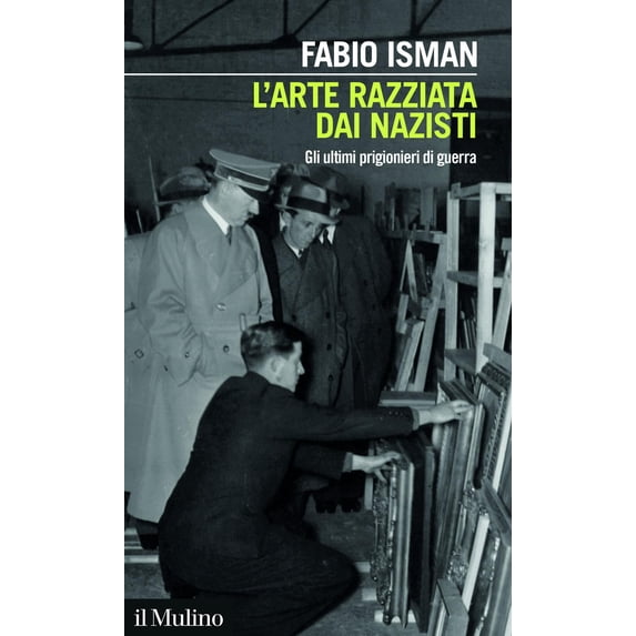 Fabio Isman L'arte razziata dai nazisti. Gli ultimi prigionieri di ...