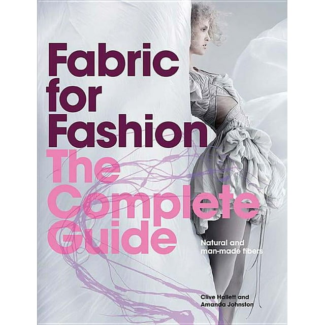Fabric for Fashion: The Complete Guide : Natural and Man-made Fibers ...