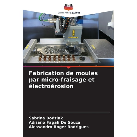 Fabrication de moules par micro-fraisage et Ã©lectroÃ©rosion ...