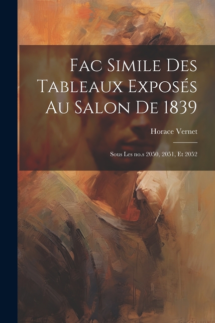 Fac simile des tableaux exposés au salon de 1839: Sous les no.s 2050 ...