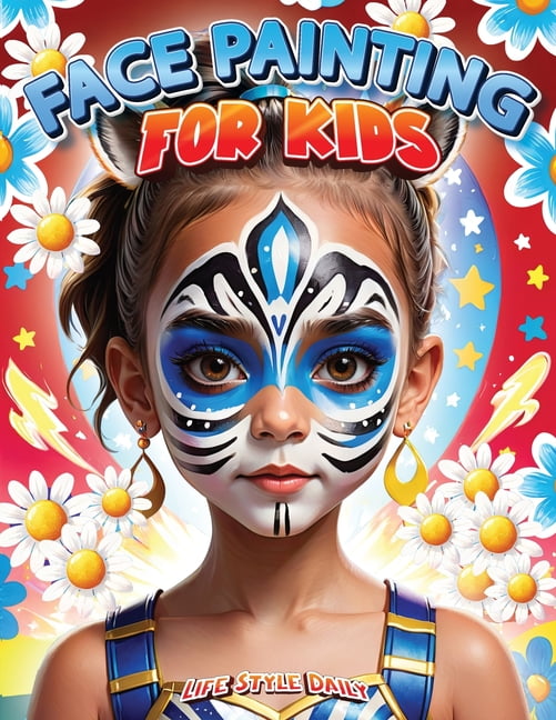 Face Painting for Kids: A Beginner's Step-by-Step Guide to Creative ...