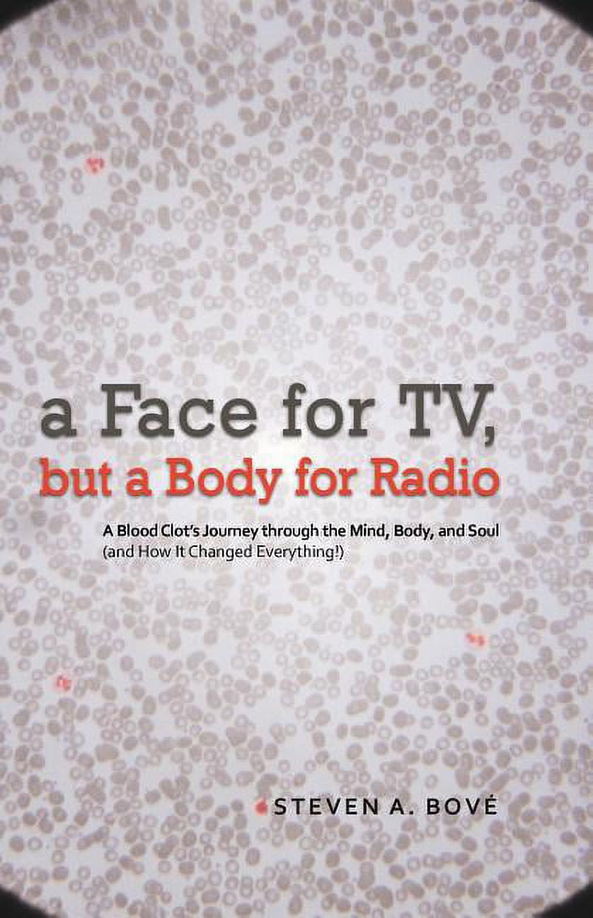Face for TV, but a Body for Radio : A Blood Clot's Journey Through the ...