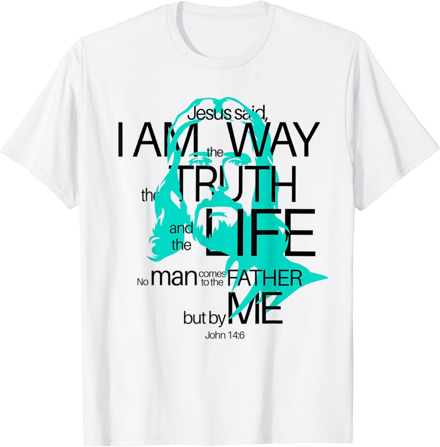 Face of Jesus | The Way Truth & Life | John 14:6 & Amazing T-Shirt ...