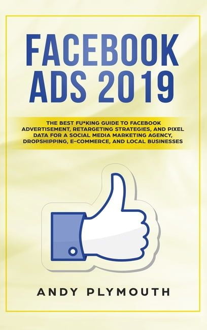 Facebook Ads 2019: The Best Fu*king Guide to Facebook Advertisement ...