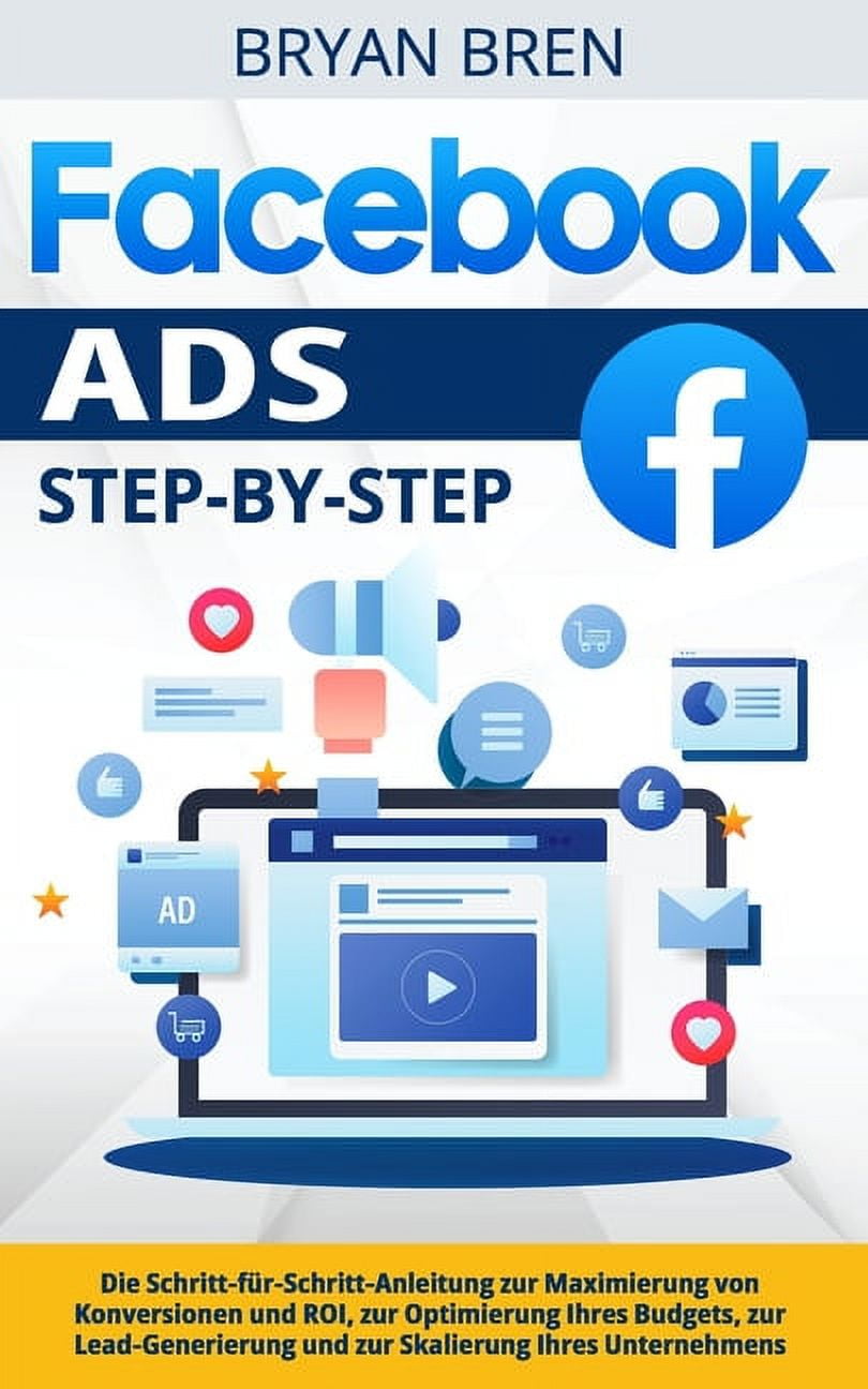 Facebook Ads Step-by-Step: Die Schritt-für-Schritt-Anleitung zur ...