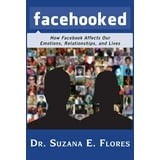 Facehooked : How Facebook Affects Our Emotions, Relationships, and ...