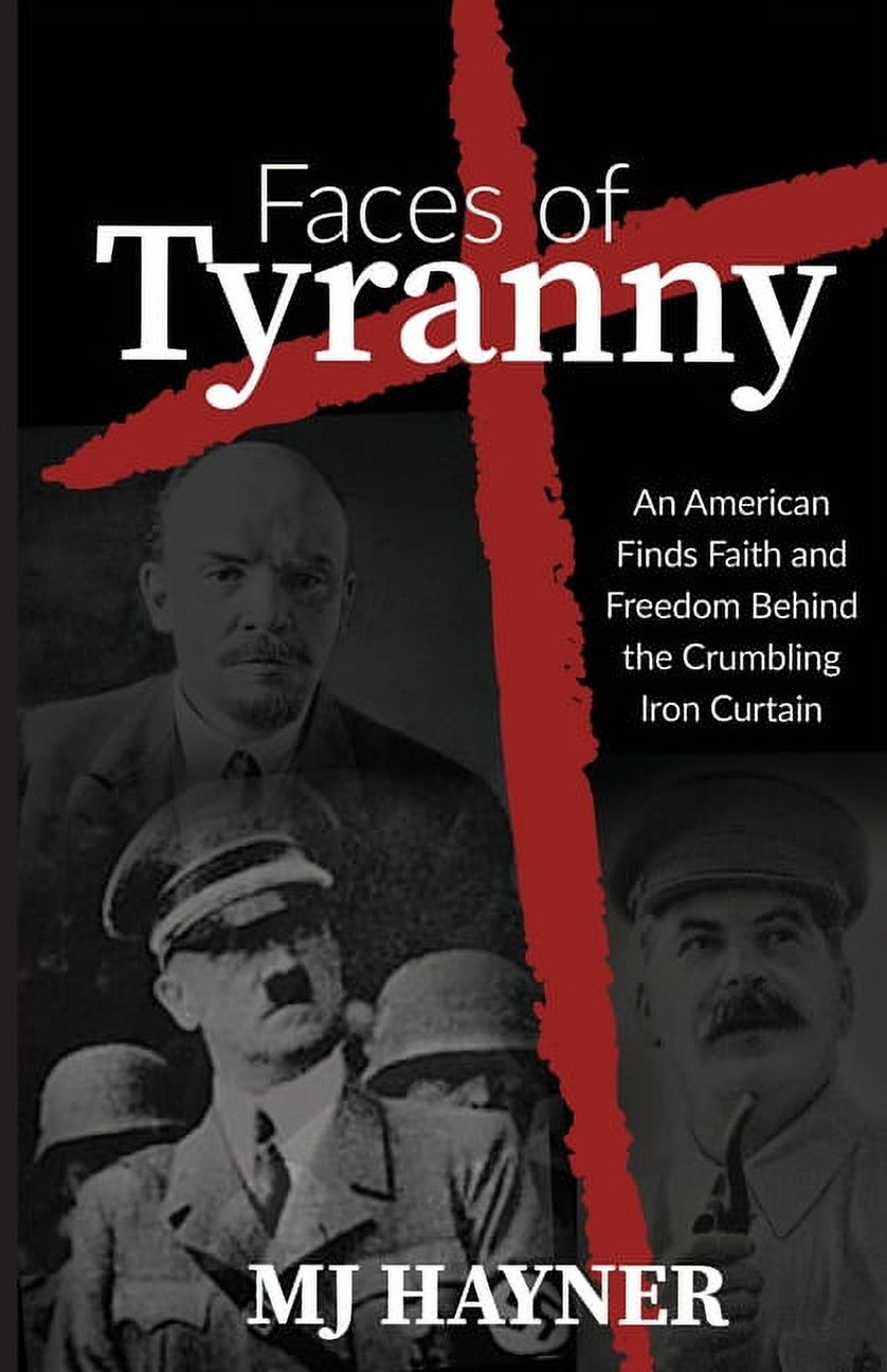 Faces of Tyranny: An American Finds Faith and Freedom Behind the ...