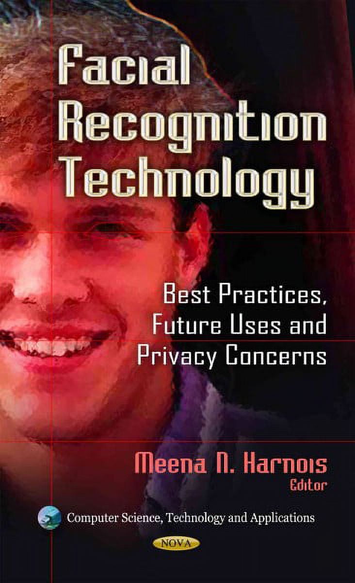 Facial Recognition Technology : Best Practices, Future Uses and Privacy ... Facial Recognition Technology : Best Practices, Future Uses and Privacy ...