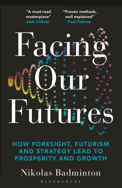Facing Our Futures: How Foresight, Futures Design and Strategy Creates ...