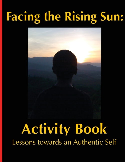 Facing the Rising Sun: Activity Book Lessons towards an Authentic Self ...