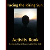 Facing the Rising Sun: Activity Book Lessons towards an Authentic Self ...