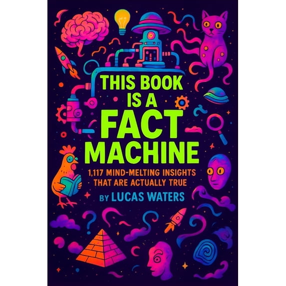 Fact-Astic This Book is a Fact Machine: 1,117 Mind-Melting Insights ...