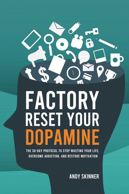Factory Reset Your Dopamine: The 30-Day Protocol to Stop Wasting Your Life, Overcome Addiction ...