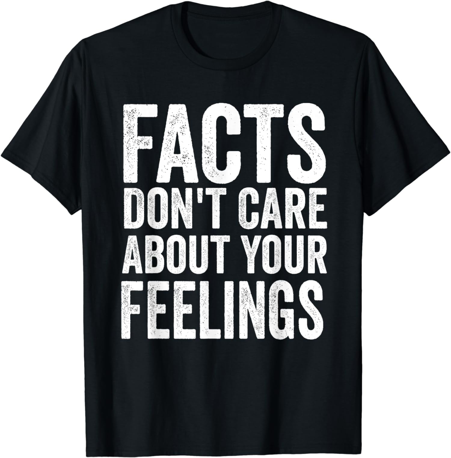 Facts Don't Care About Your Feelings Quote Funny Friends T-Shirt ...