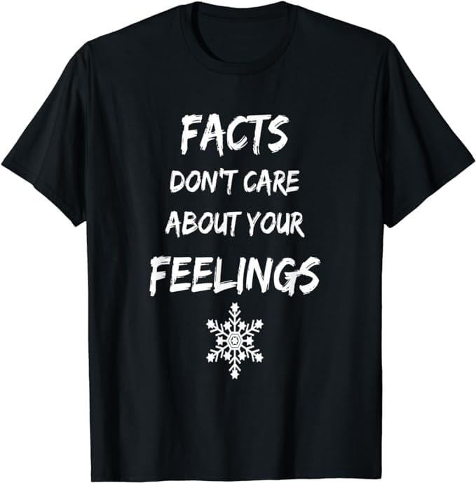 Facts Don't Care About Your Feelings Snowflake Political Tee - Walmart.com