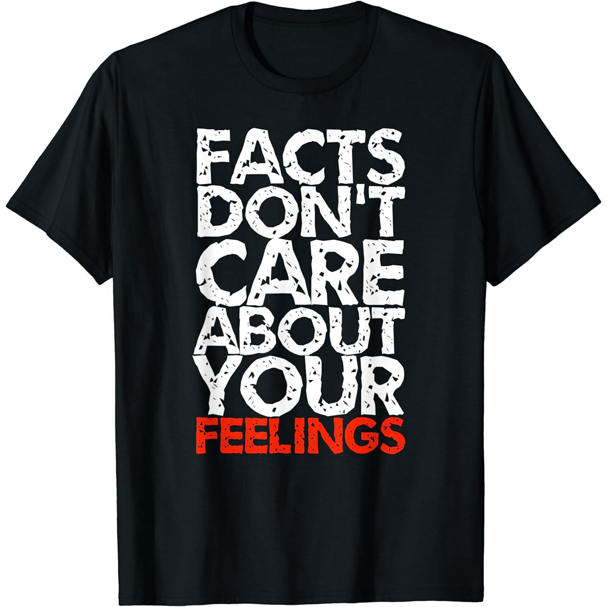 Facts Don't Care About Your Feelings T-Shirt - Walmart.com Facts Don't Care About Your Feelings T-Shirt - Walmart.com