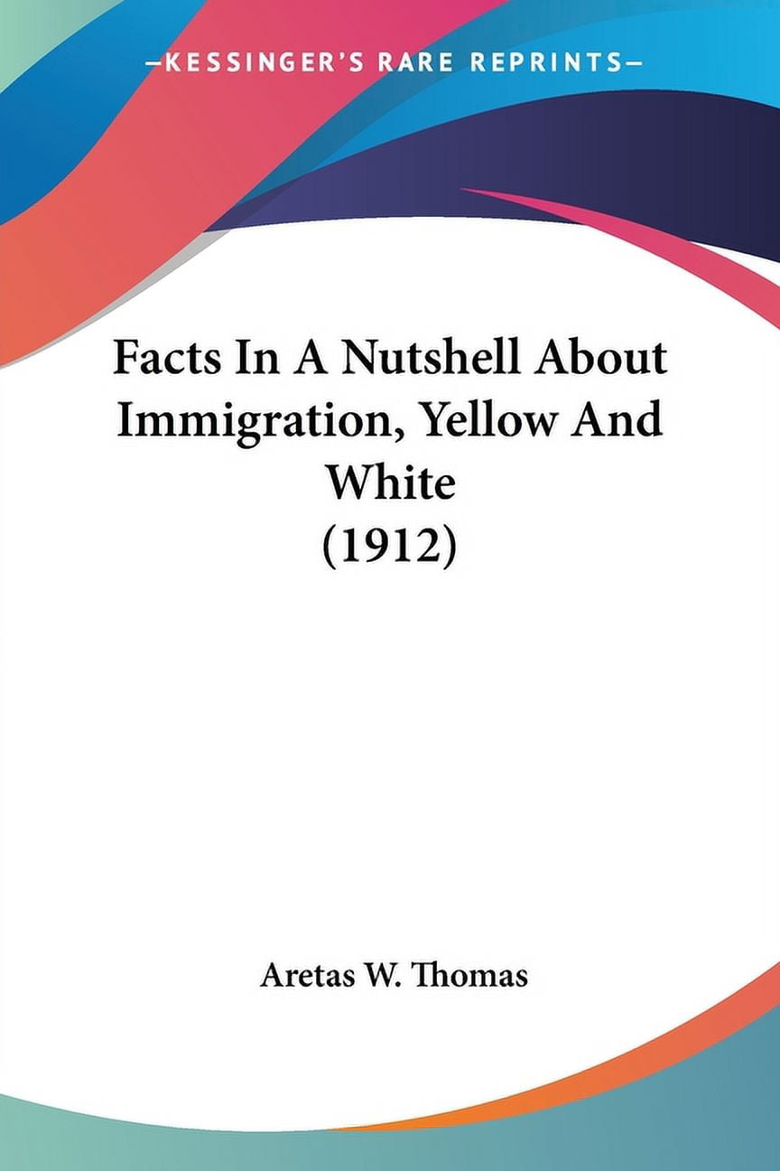 Facts In A Nutshell About Immigration, Yellow And White (1912 ...