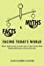 Facts and Myths Facing Today's World: Paints a realistic picture on the ...