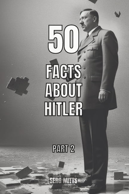 Facts about Hitler 50 facts about Hitler Part 2: World War II ...