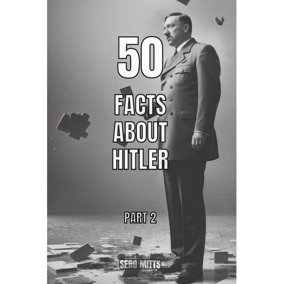 Facts about Hitler 50 facts about Hitler Part 2: World War II ...