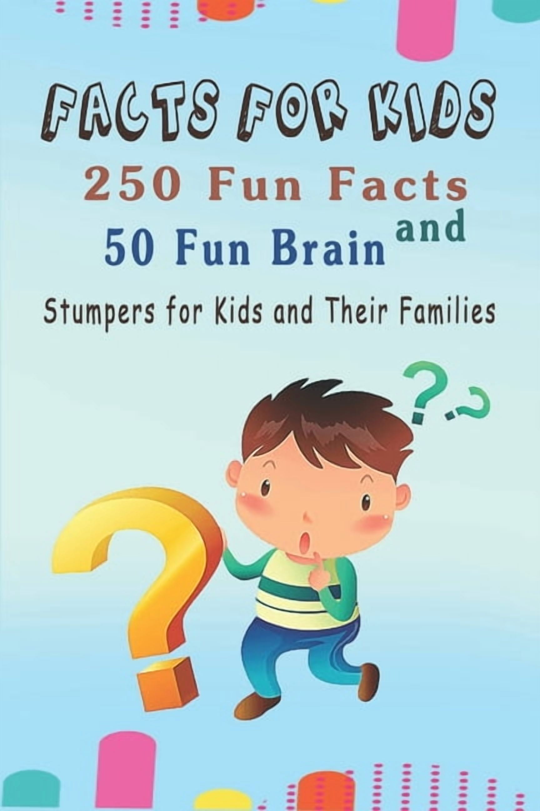 Facts for Kids: 250 Fun Facts and 50 Fun Brain Stumpers for Kids and ...