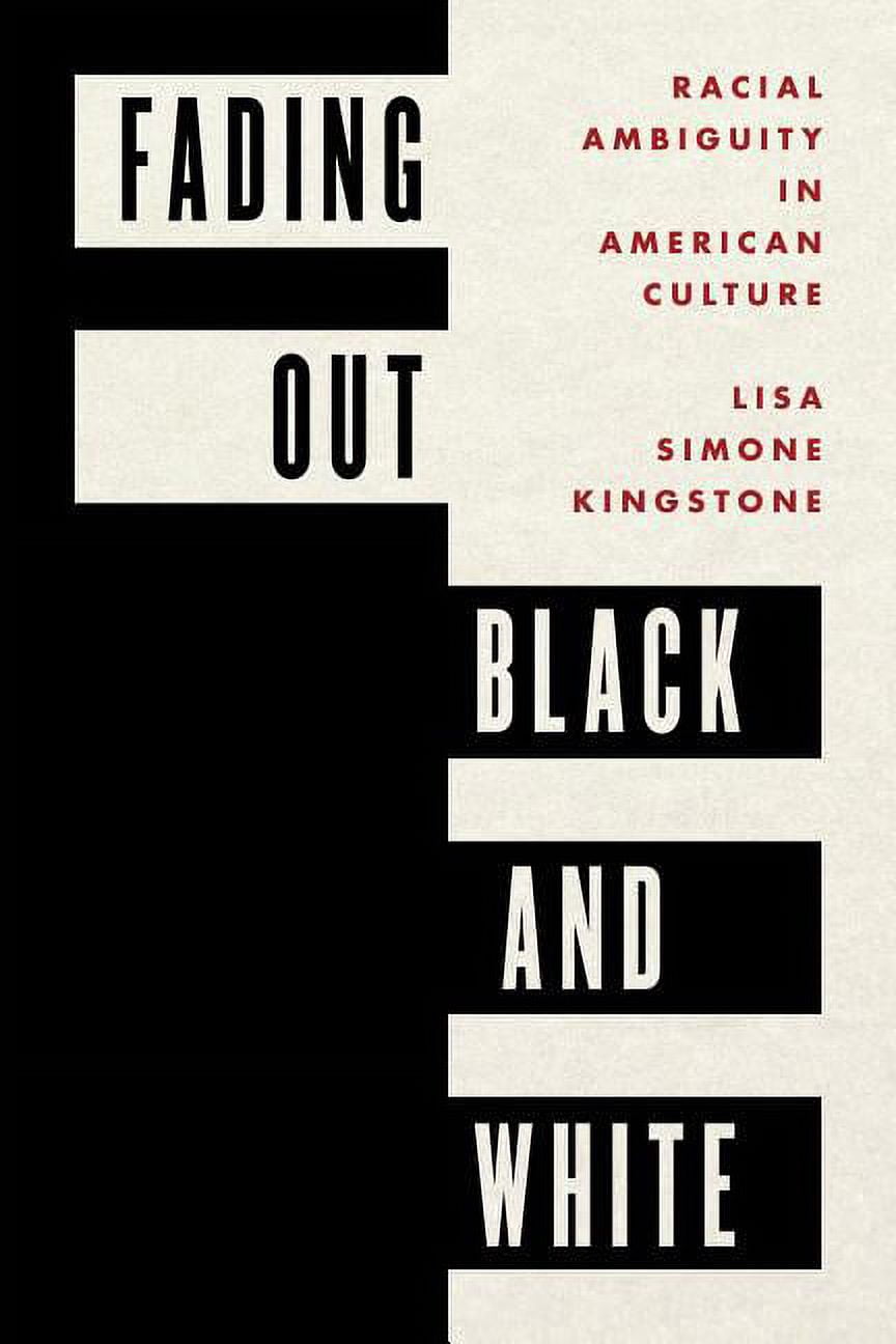 Fading Out Black and White: Racial Ambiguity in American Culture ...