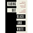 Fading Out Black and White: Racial Ambiguity in American Culture ...