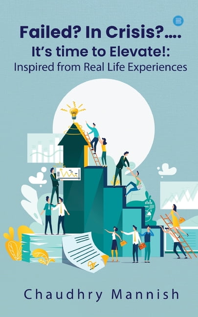 Failed? In Crisis?.... It's time to Elevate!: Inspired from Real Life Experiences, (Paperback ...