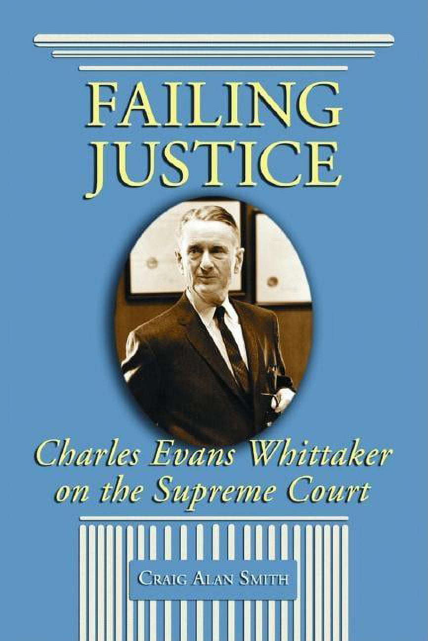 Failing Justice: Charles Evans Whittaker on the Supreme Court ...