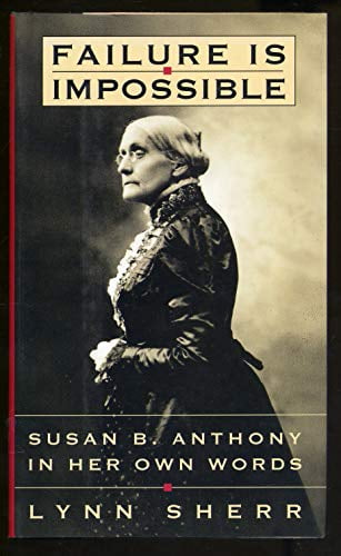 Pre-Owned Failure Is Impossible: Susan B. Anthony in Her Own Words (Hardcover) 0812924304 ...