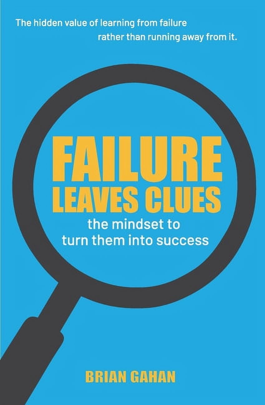 Failure Leaves Clues: The Mindset to Turn Them Into Success, (Paperback ...