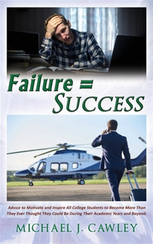 Failure = Success: Advice to Motivate and Inspire all College Students ...