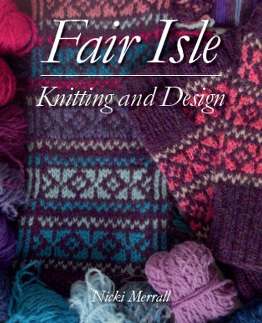 Fair Isle Knitting and Design (Hardcover) - Walmart.com