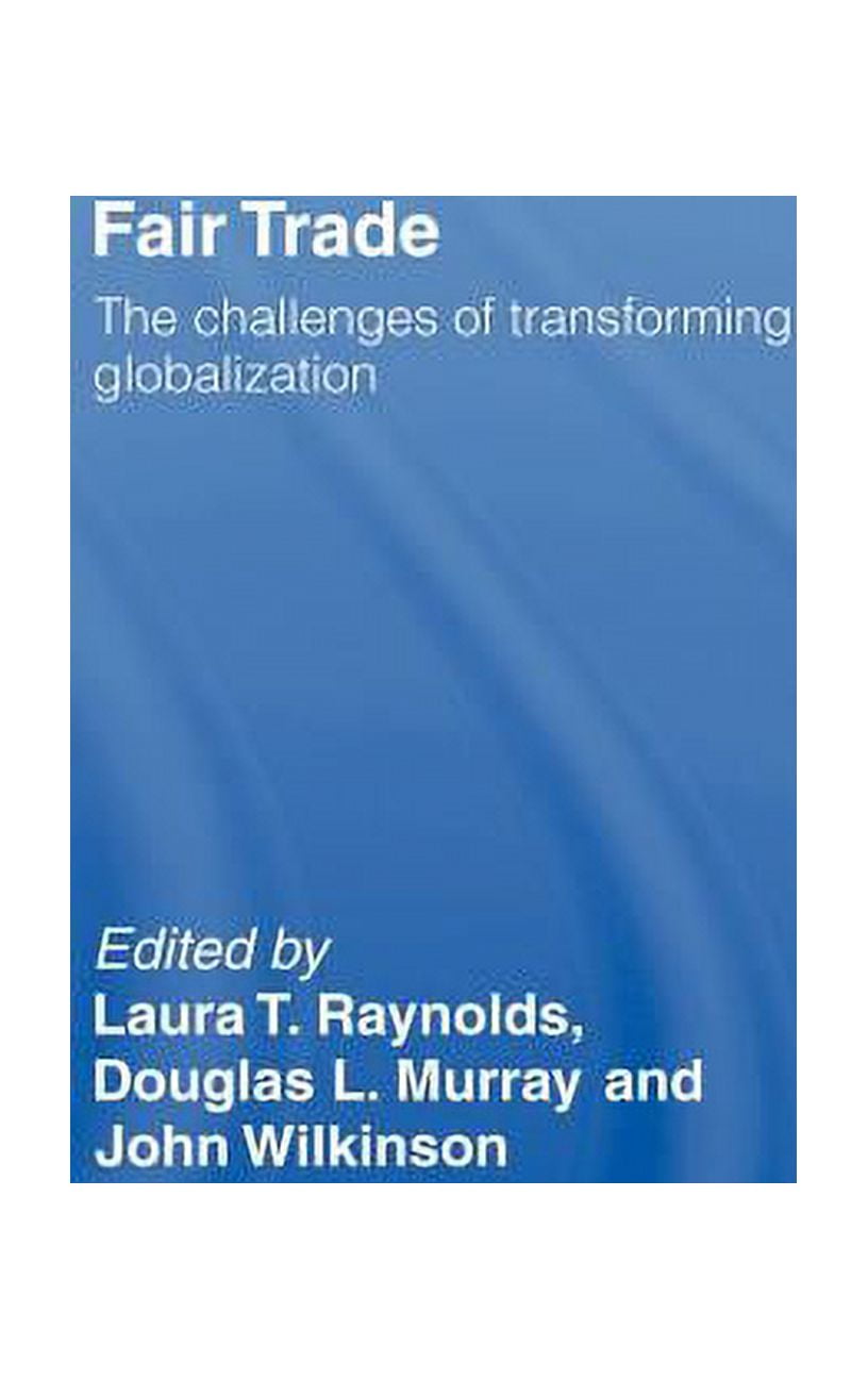 Fair Trade: The Challenges of Transforming Globalization, (Hardcover ...